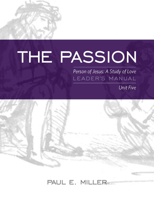 Person of Jesus, Unit 5: The Passion Leader's Manual – seeJesus